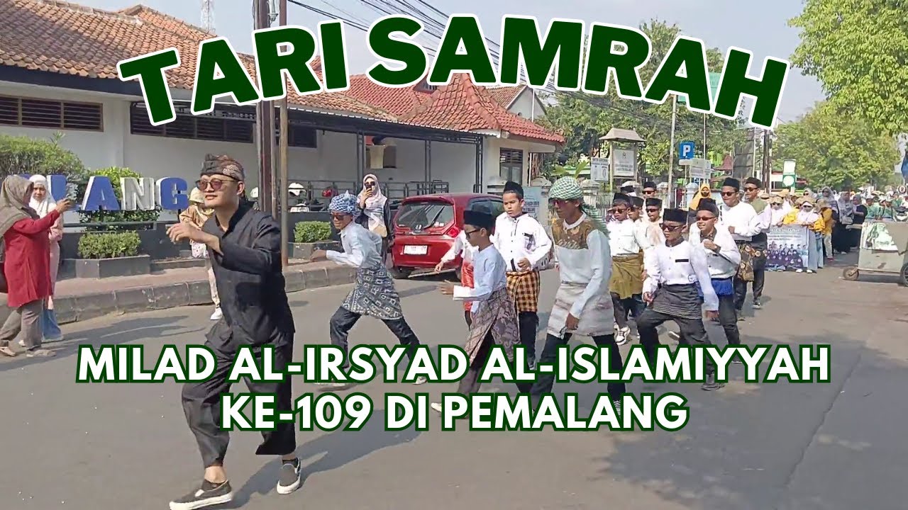 ATRAKSI TARI SAMRAH DI KARNAVAL MILAD AL-IRSYAD AL-ISLAMIYYAH KE-109 DI ...