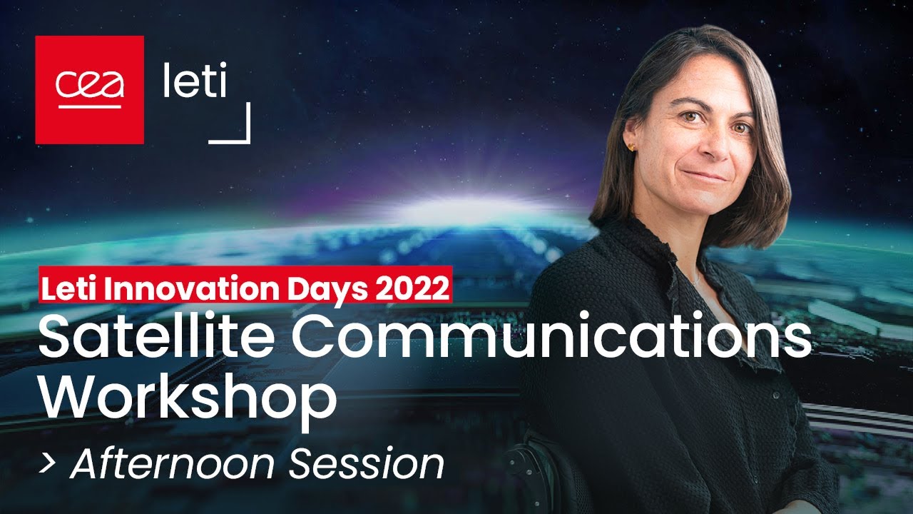 Leti Innovation Days 2022: 2/2 Satellite Communications Workshop | CEA ...