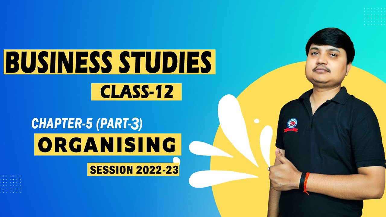 Organising | Chapter 5 | Class 12 | Business Studies | Part 3 - YouTube