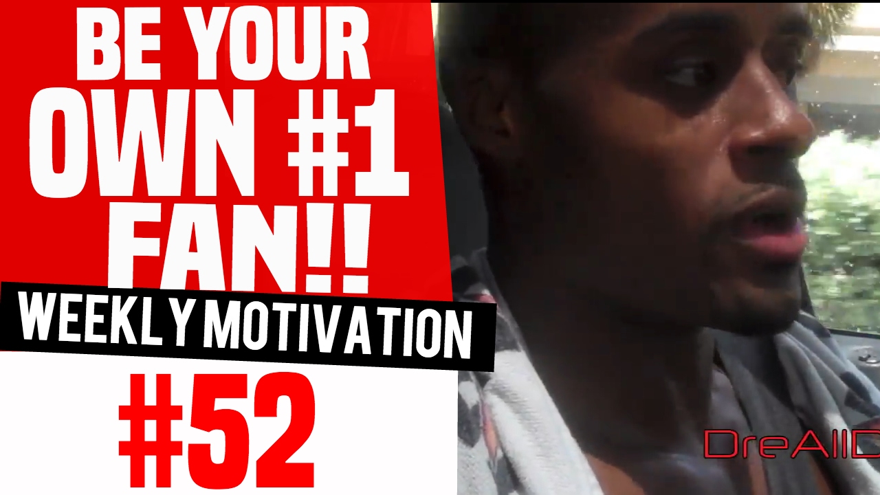 Be Your Own #1 Fan!!: Weekly Motivation #52 | Dre Baldwin - YouTube