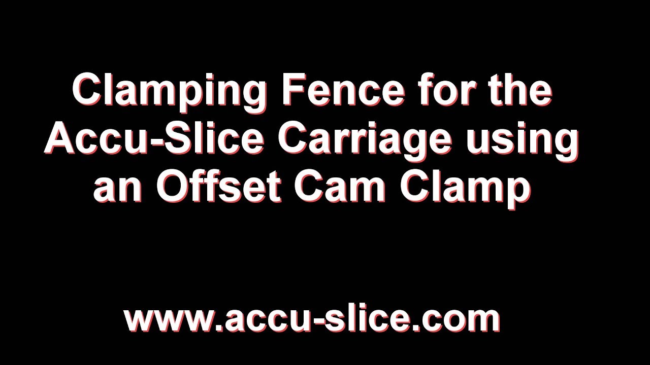Clamping Fence for the Accu-Slice Carriage using an Offset Cam Clamp ...