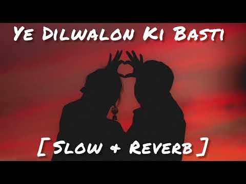 Ye Dilwalon Ki Basti Hai #hindi #songs #slowed #reverb #lofi #music (( SLOW & REVERB )) 🎚️🎧🎧