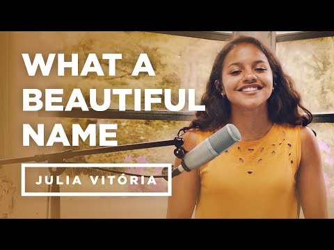 Julia Vitória | What A Beautiful Name  \