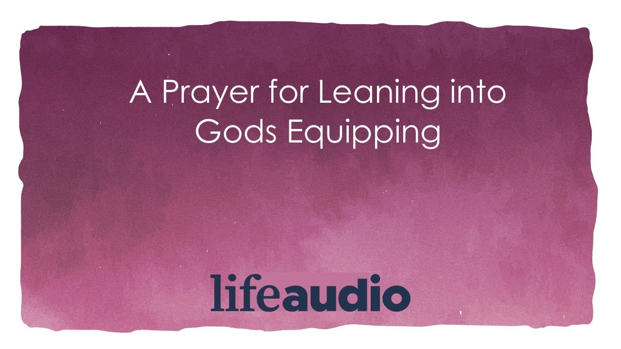 A Prayer for Leaning into Gods Equipping - YouTube