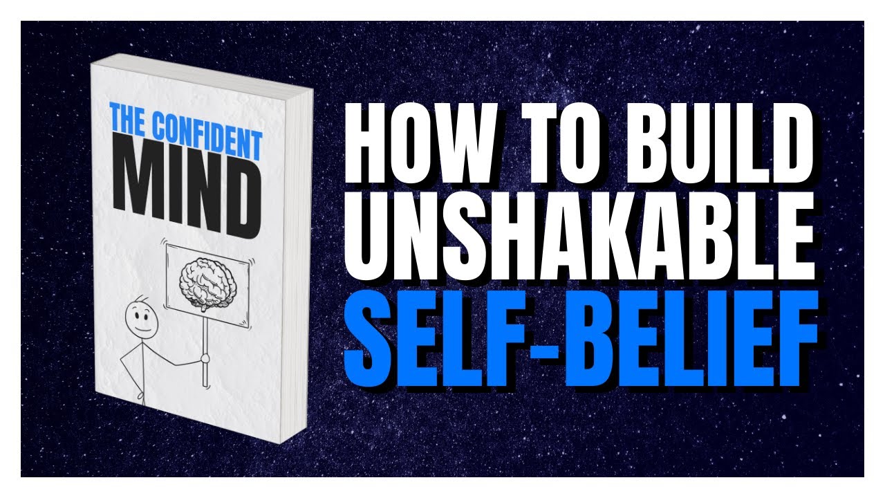 The Confident Mind | How to Build Unshakable Self-Belief - YouTube