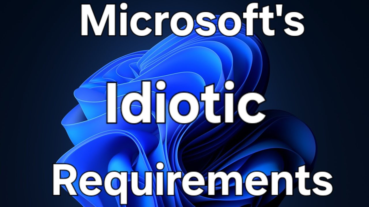 Microsoft's IDIOTIC Windows 11 Requirements - YouTube