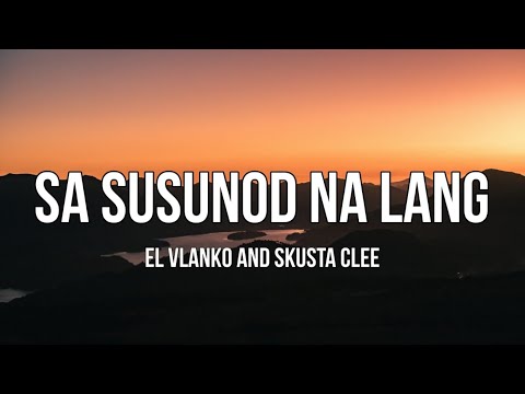 Sa Susunod Na Lang - El Vlanko and Skusta Clee (lyrics) - YouTube