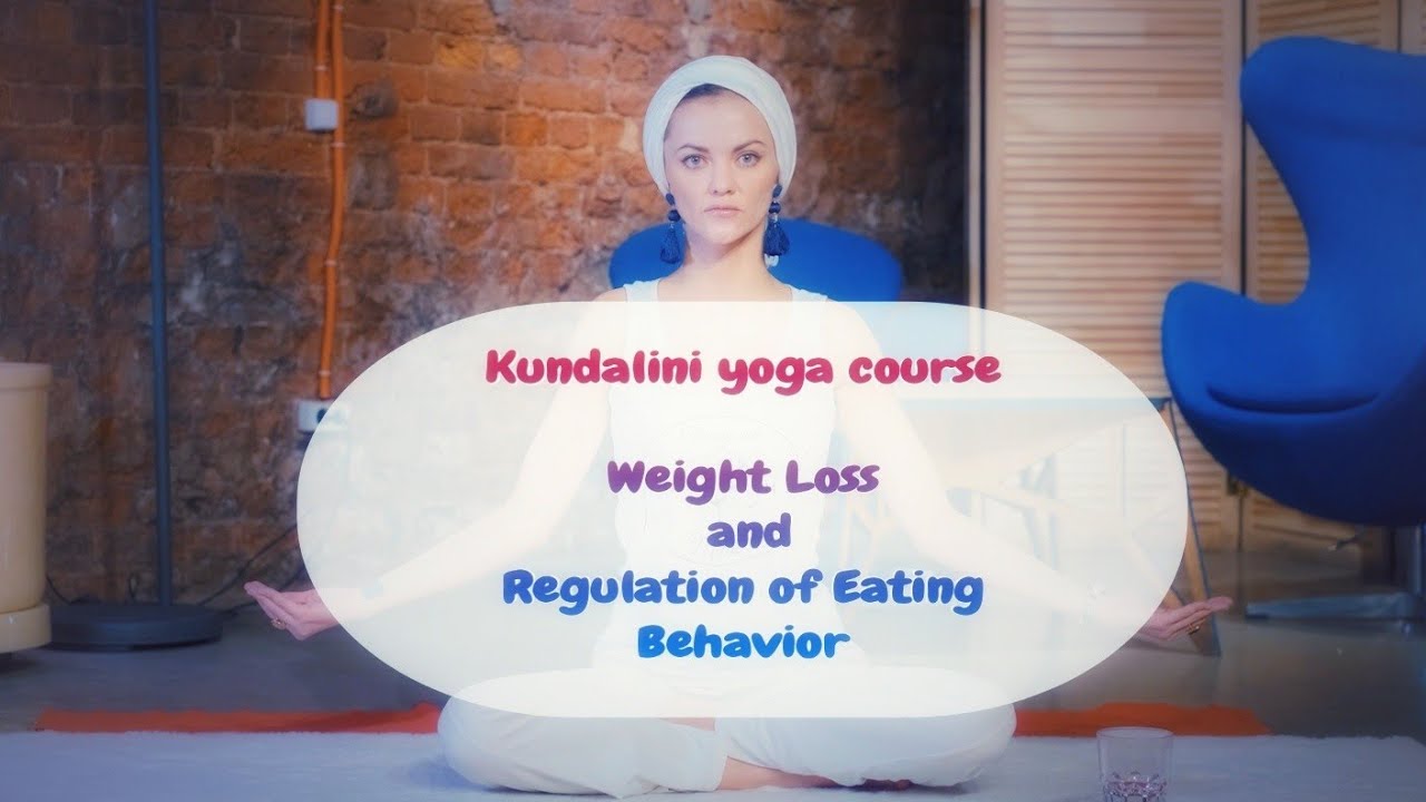 Kundalini yoga course "Weight loss and regulation of eating behavior ...