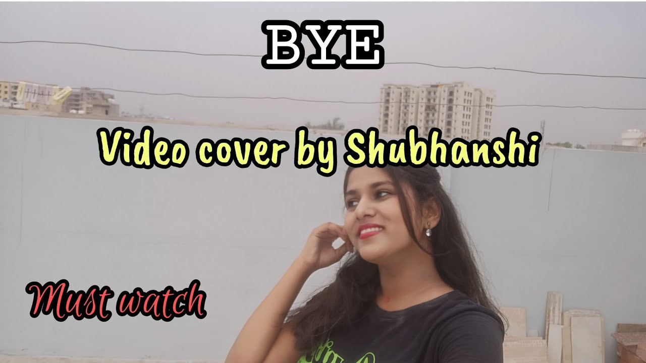 BYE | Video Cover | Shubhanshi Shorts | Must watch | - YouTube