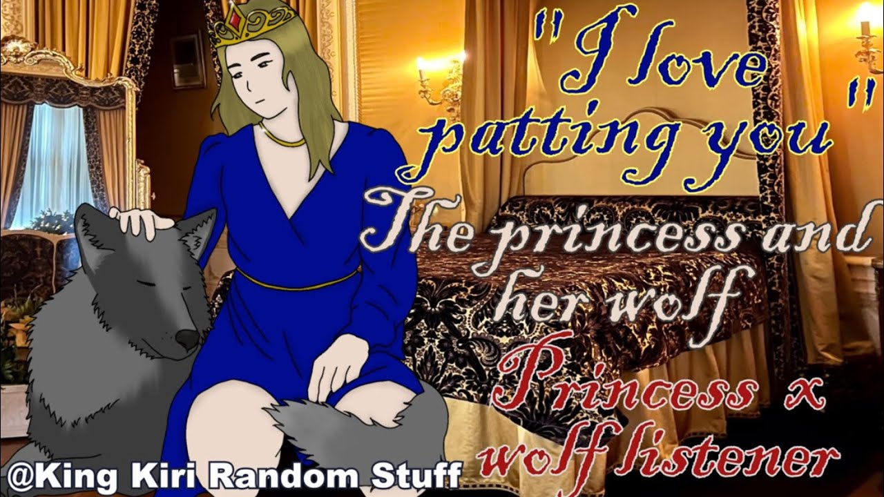 The princess and her wolf [Wolf listener] [patting] [praise] [rambling ...
