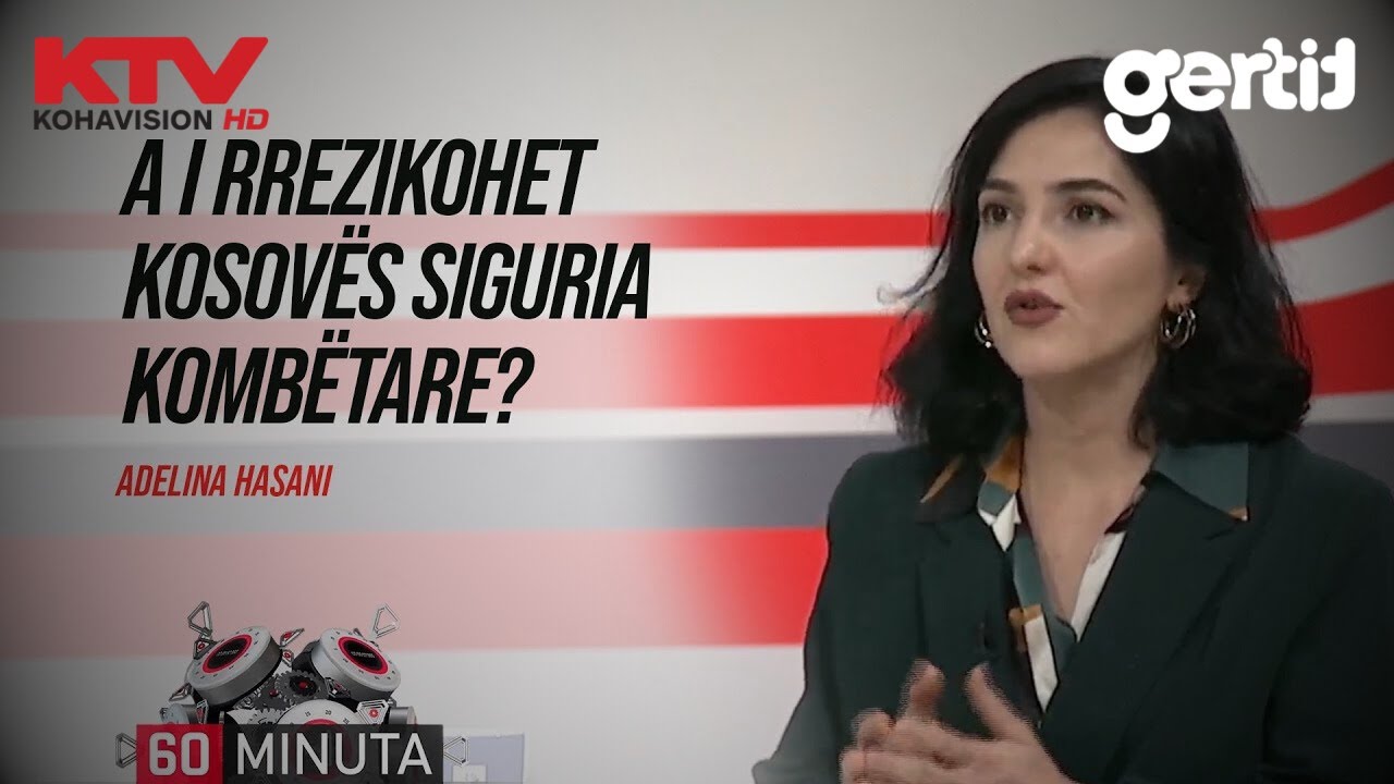 A i rrezikohet Kosovës siguria kombëtare? - Adelina Hasani | 60 Minuta ...