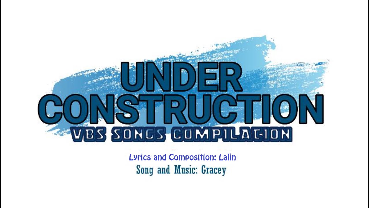 UNDER CONSTRUCTION l VBS SONGS Compilation (Original Compositions) l ...