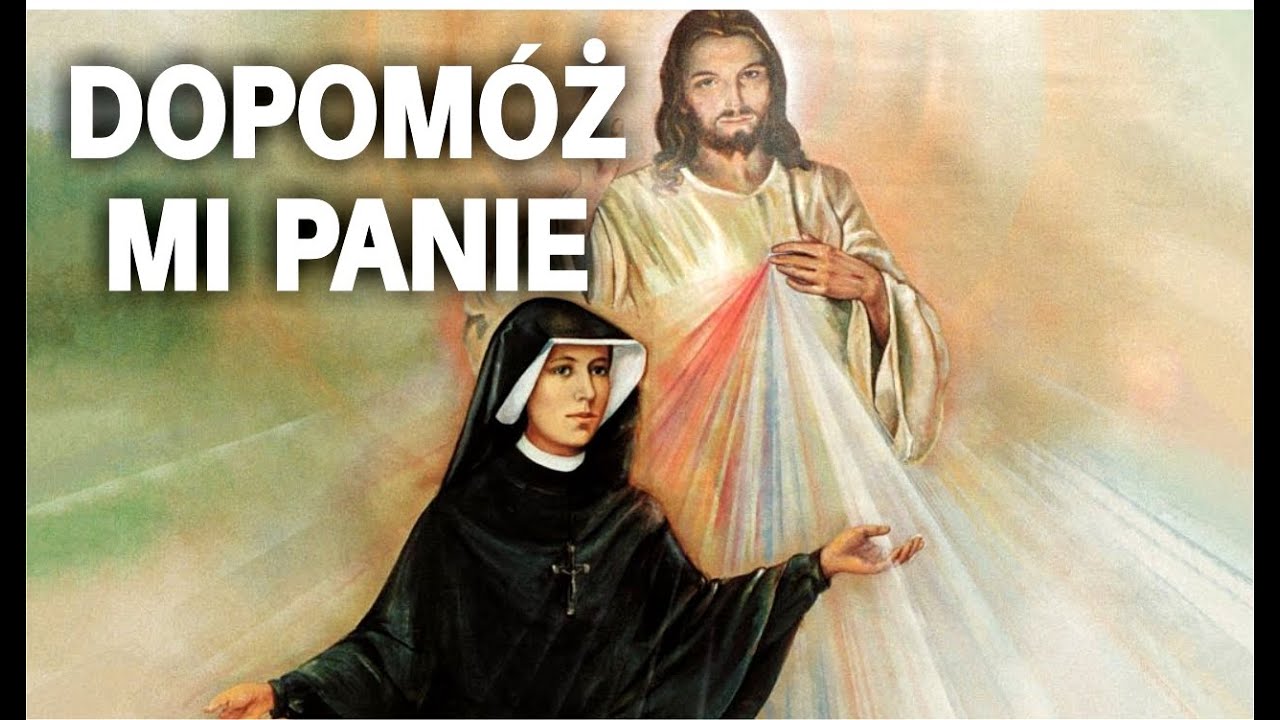 Dopomóż mi Panie - modlitwa Św. Faustyny Kowalskiej - YouTube