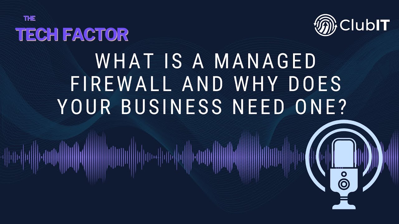 The Tech Factor: Season 1, Episode 6: What is a managed firewall & why ...