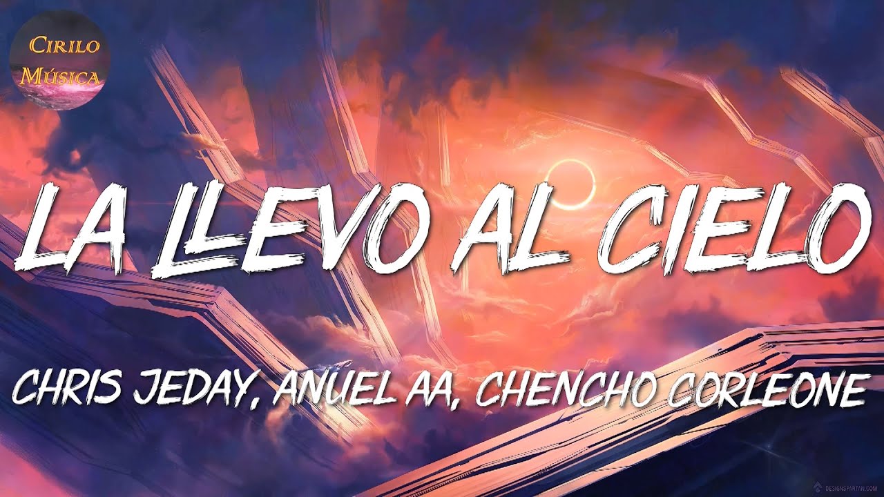 🎶 Chris Jeday, Anuel AA, Chencho Corleone - La Llevo Al Cielo || Bad ...