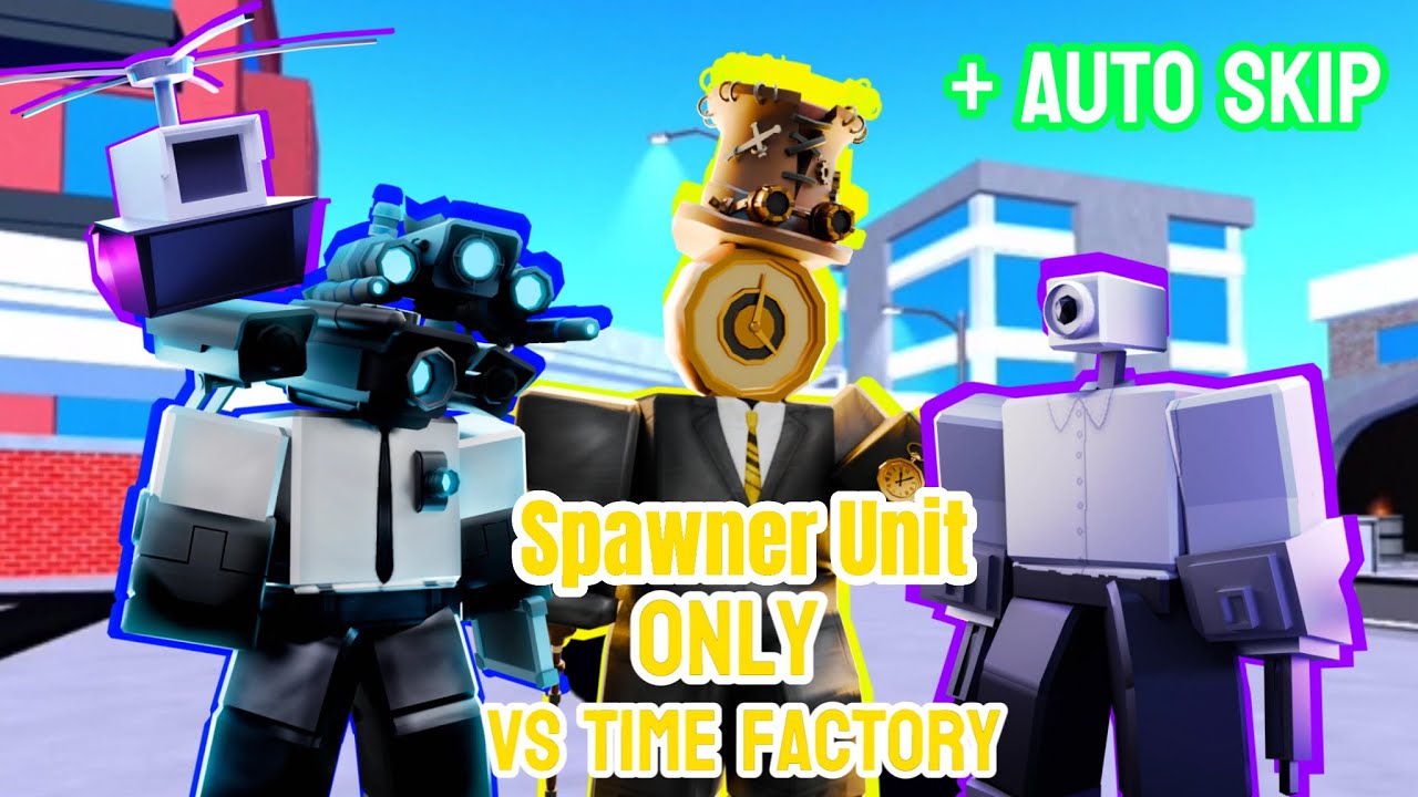 J’utilise que des spawner uniter vs le Time factory + auto skip (TTD ...