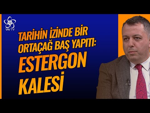 Tarihin İzinde Bir Orta Çağ Baş Yapıtı: Estergon Kalesi | Enderun Sohbetleri Vav TV