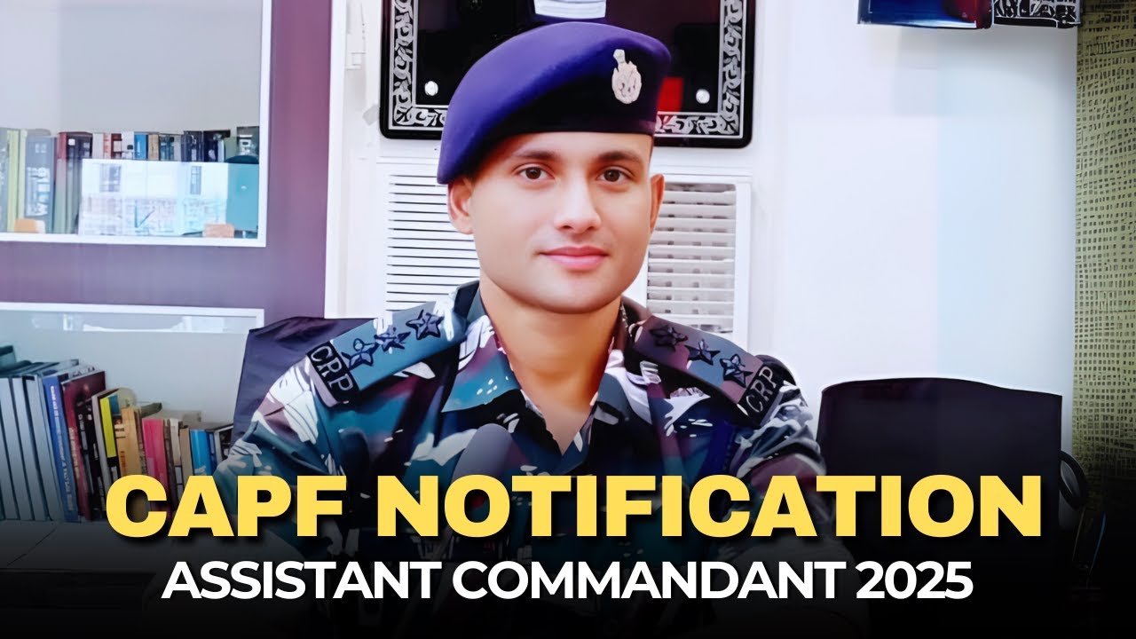 CAPF Assistant Commandant 2025 Notification | Vacancy, Eligibility, Selection Process - YouTube