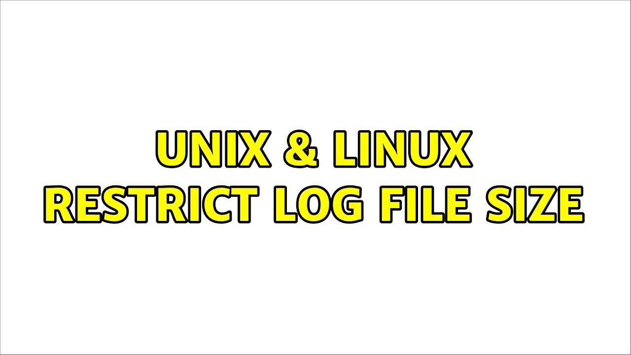 Unix And Linux Restrict Log File Size Youtube
