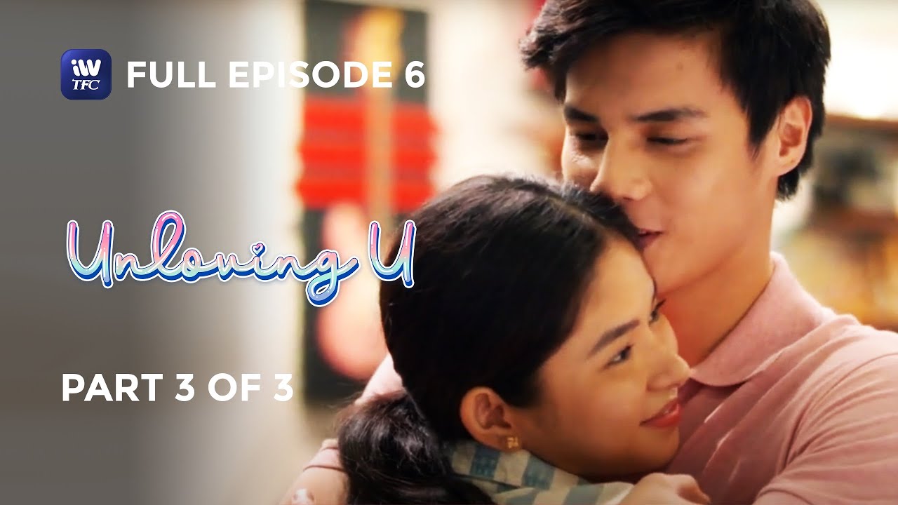 Unloving U | Episode 6 | Part 3 of 3 | IWantTFC Originals Playback ...
