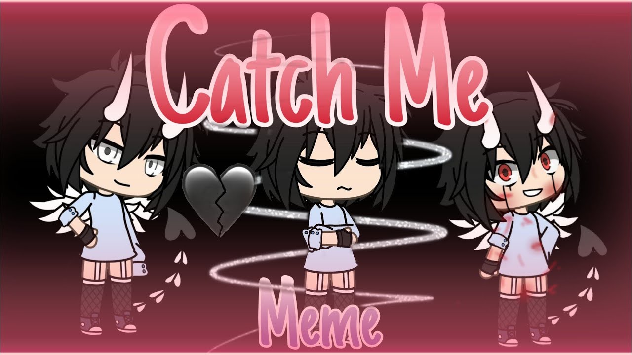°Catch Me° {Meme} Gacha Life - YouTube