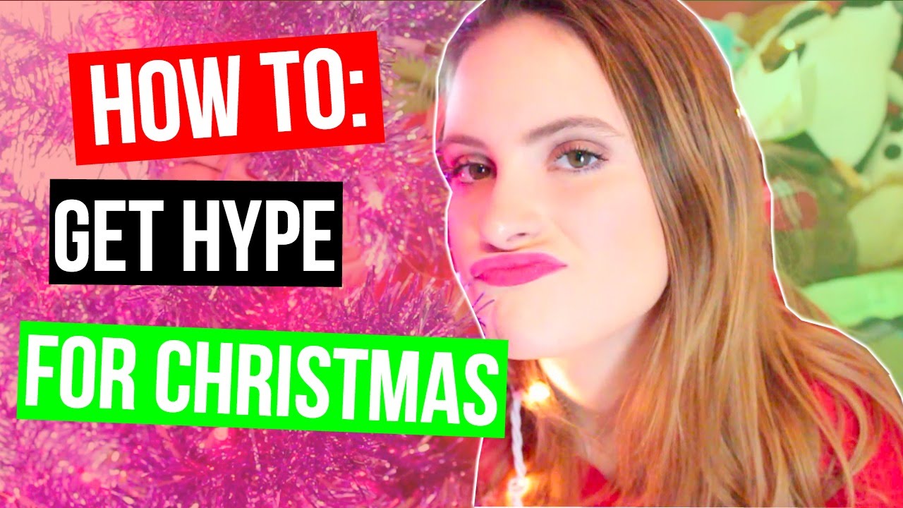 HOW TO: GET HYPE FOR CHRISTMAS - YouTube