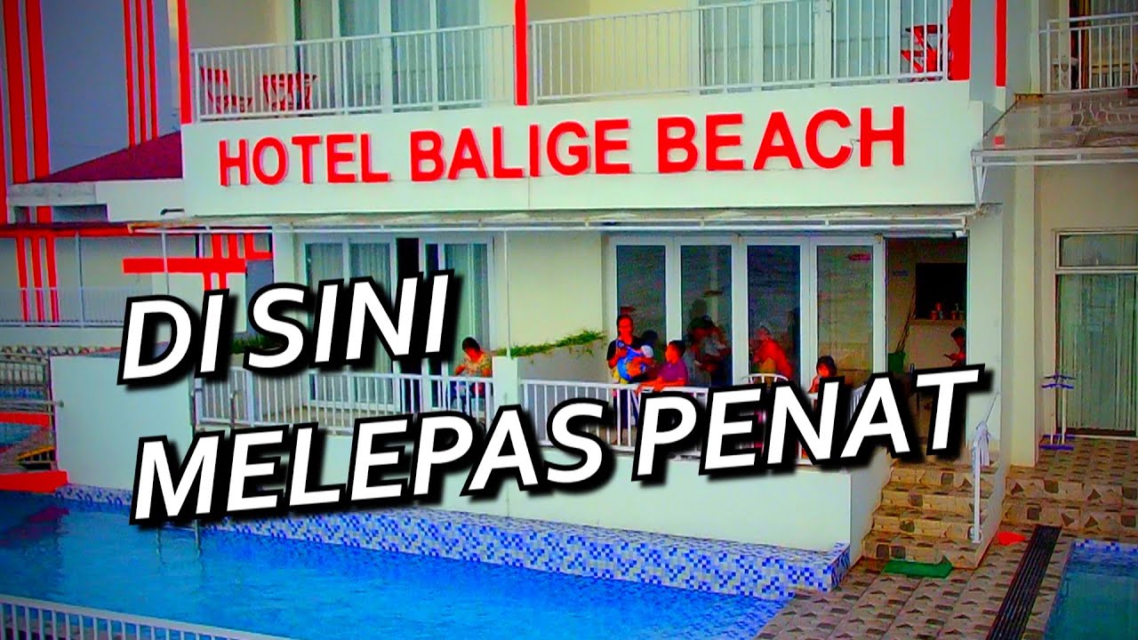 HOTEL BALIGE BEACH - DI SINI MELEPAS PENAT - YouTube