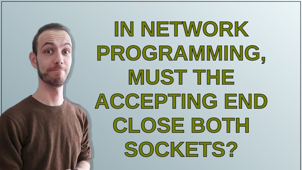 In network programming, must the accepting end close both sockets? - YouTube