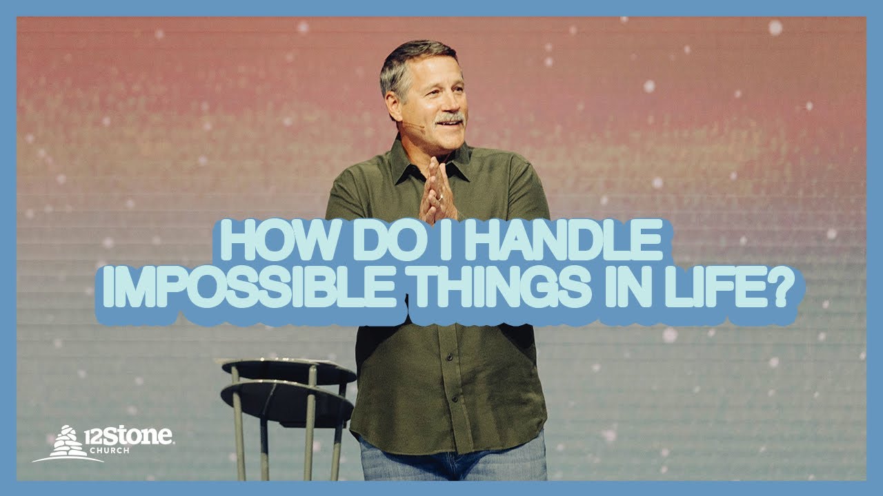 How Do I Handle Impossible Things in Life? | 12Stone Church - YouTube