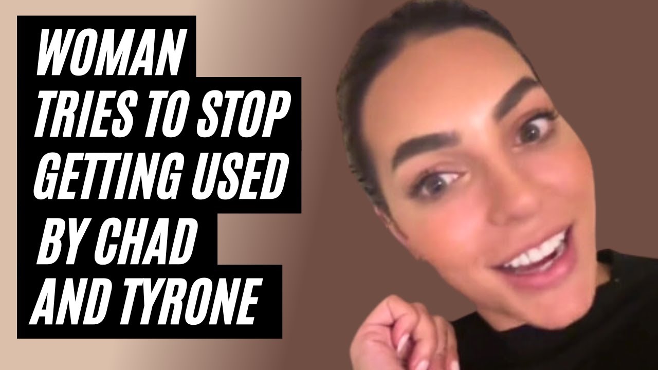 Woman Tries To Stop Getting Used By Chad And Tyrone. Rejected By Chad ...