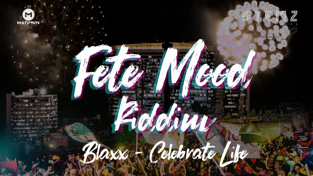 Blaxx - Celebrating Life (Fete Mood Riddim) "2020 Soca" (Trinidad ...