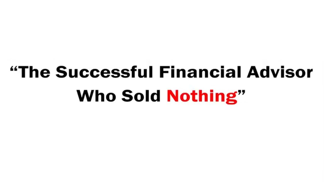 The Successful Financial Advisor Who Never Sold A Thing YouTube the-successful-financial-advisor-who-never-sold-a-thing-youtube