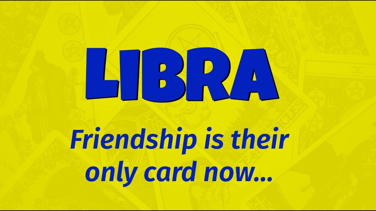 LIBRA - Friendship is their only card now… (End of March, Tarot) - YouTube