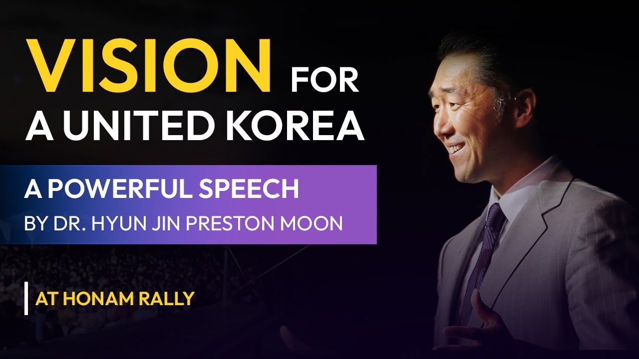 Honam Rally Keynote Address: Dr. Hyun Jin Preston Moon's Vision for a ...
