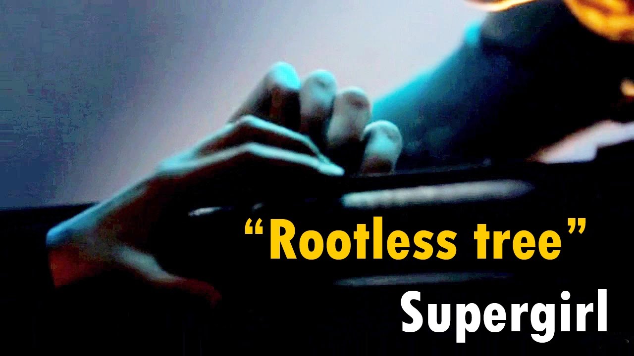 Rootless Tree // Supergirl - YouTube