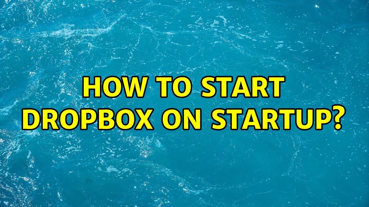 How to start Dropbox on startup? - YouTube