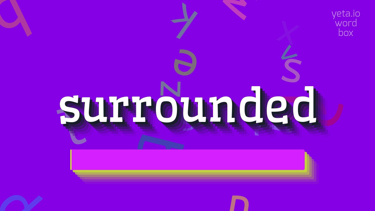 How to say "surrounded"! (High Quality Voices) - YouTube