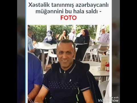Xəsdəlik Tanınmış Azərbaycanlı Müğənnini TANINMAZ HALA SALDI