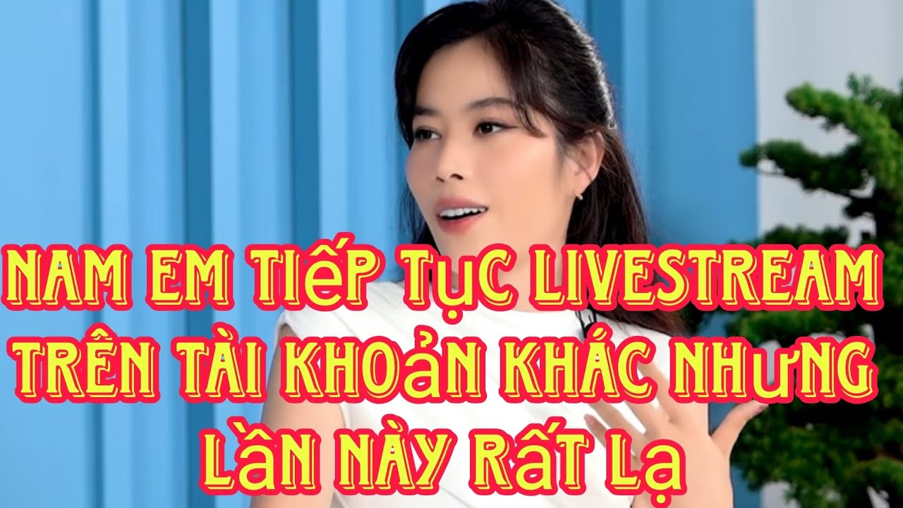 CỰC HOT | NAM EM TIẾP TỤC LIVESTREAM SAU KHỊ BỊ KHOÁ CÁC TÀI KHOẢN ...