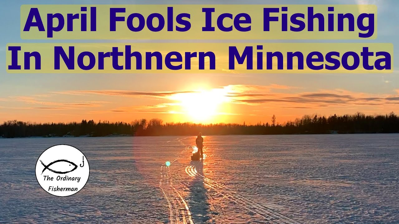Northern Minnesota April Fools Ice Fishing S4 E7 - YouTube