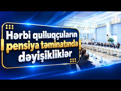 Hərbi qulluqçuların pensiya təminatında dəyişikliklər | AZTV