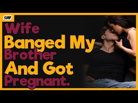 Wife Banged My Brother. Got Pregnant. Now We Are Waiting For A ...