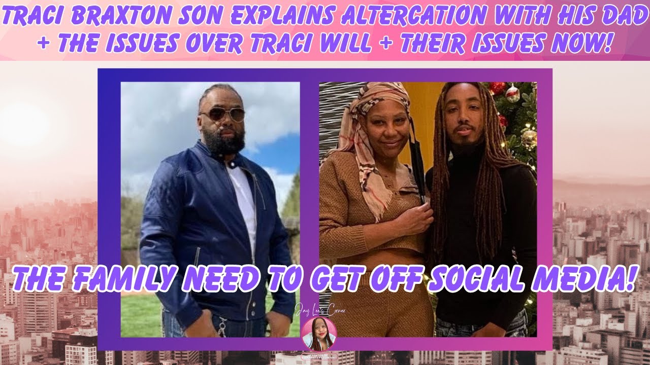 Traci Braxton Son Explains Altercation With His Dad + The Issues Over ...