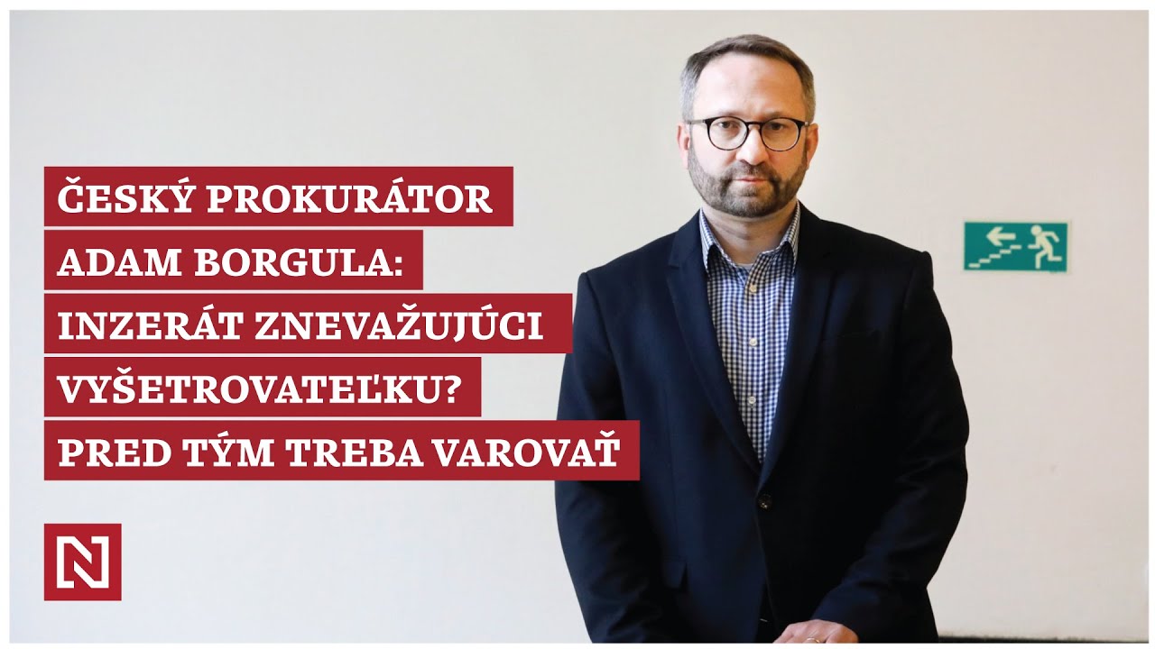 Český prokurátor Borgula: Inzerát znevažujúci vyšetrovateľku? Pred tým ...
