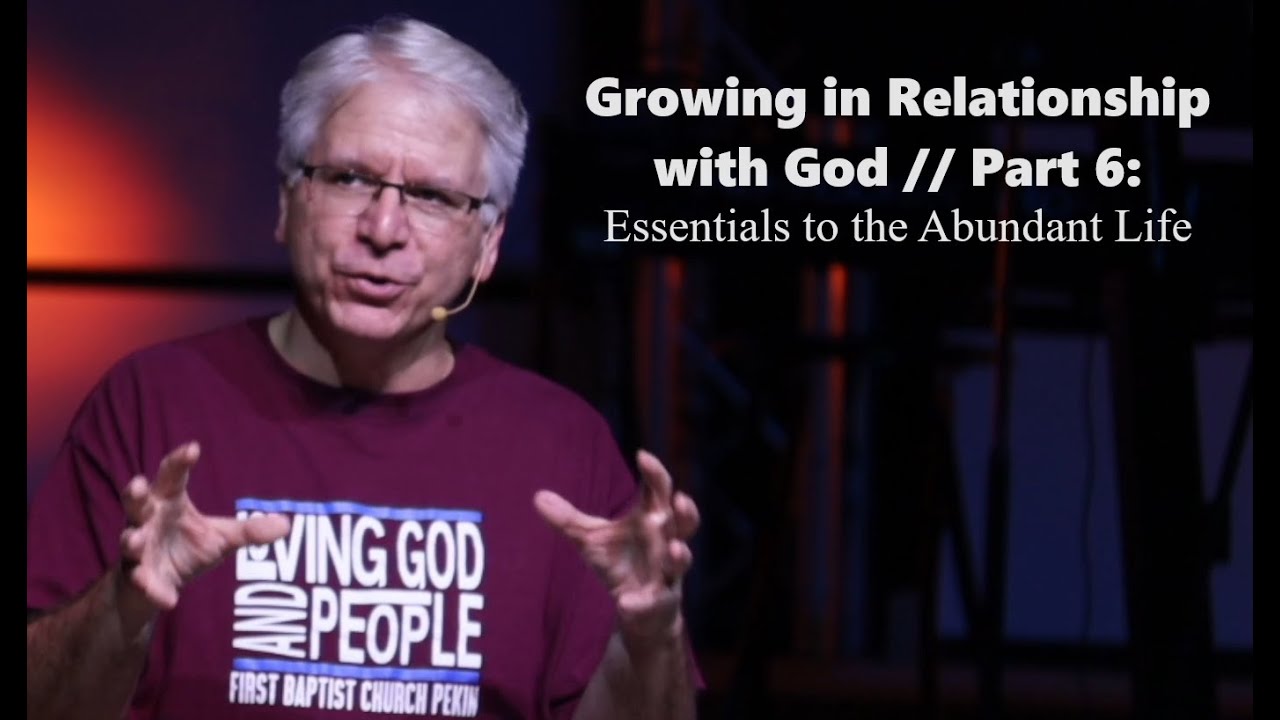 Growing in Relationship with God // Part 6: Essentials for the Abundant ...