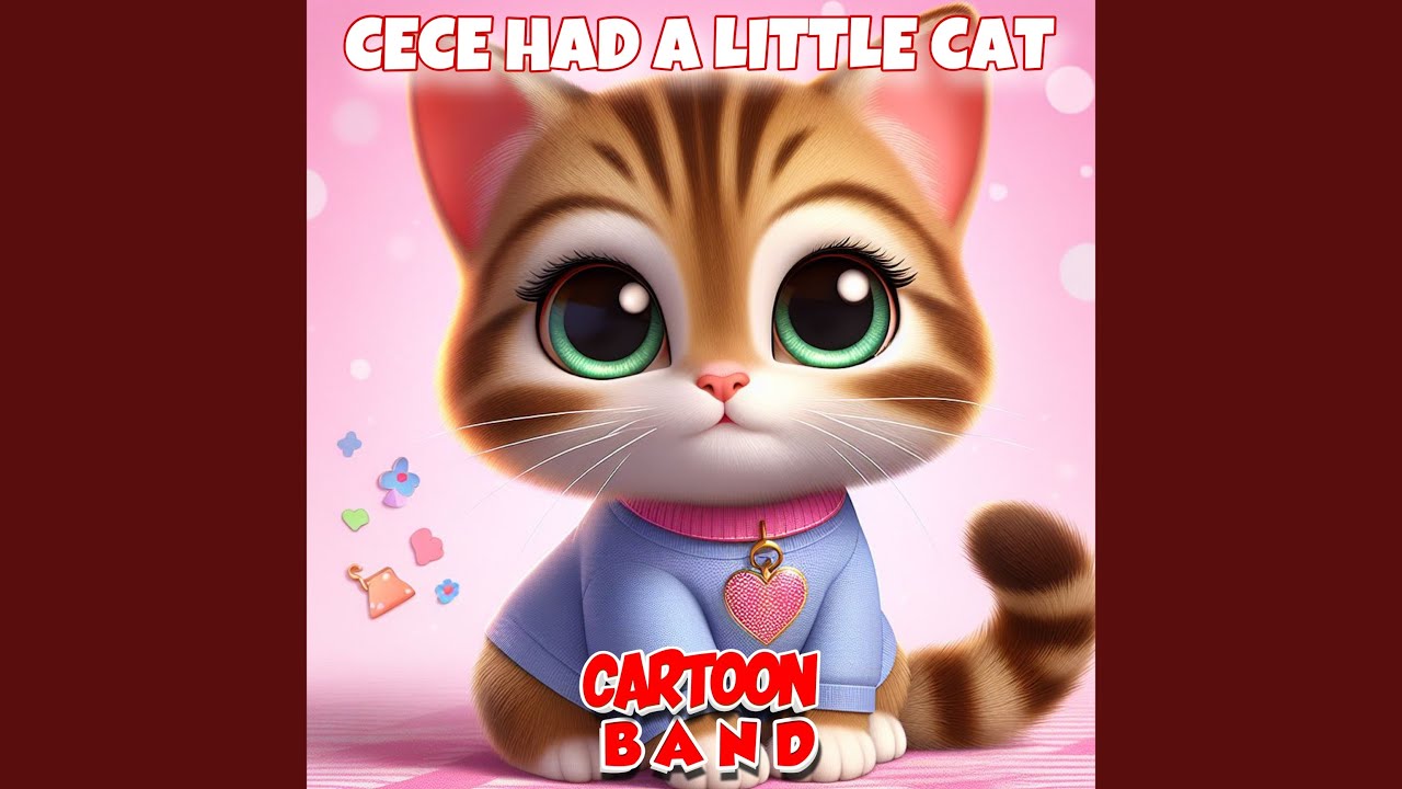 Cece Had A Little Cat - Cartoon Band: Song Lyrics, Music Videos & Concerts