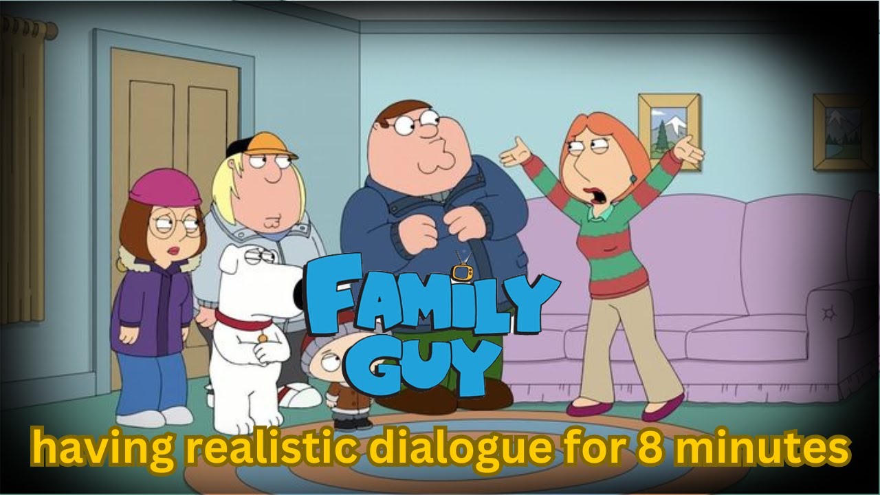 8 Minutes Of Family Guy Having Realistic Dialogue #familyguy #stewie # ...