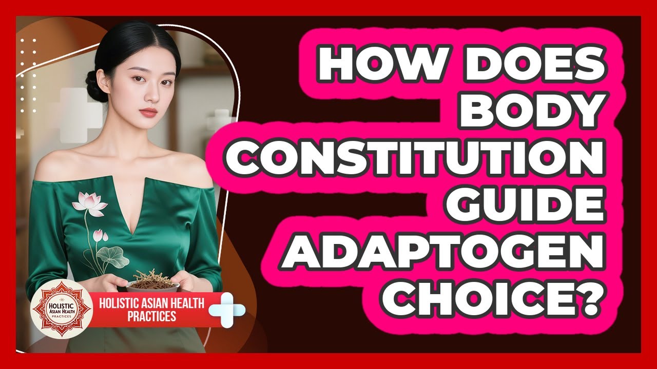 How Does Body Constitution Guide Adaptogen Choice? - YouTube