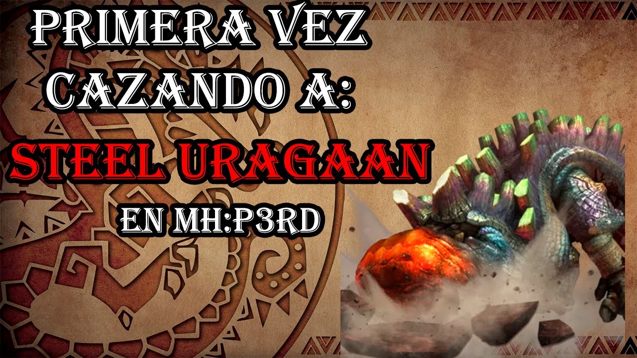 Primera vez cazando a Steel Uragaan- Monster Hunter P3rd - YouTube