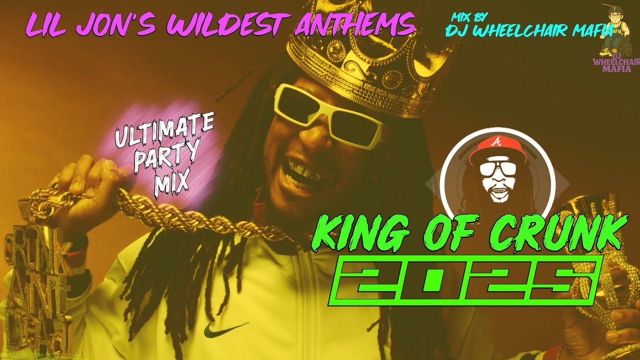 👑 King of Crunk 2025: Lil Jon’s Wildest Anthems | DJ Wheelchair Mafia 🔥 ...
